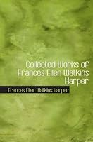 The Classic Works of Frances Ellen Watkins Harper by Frances Ellen ...