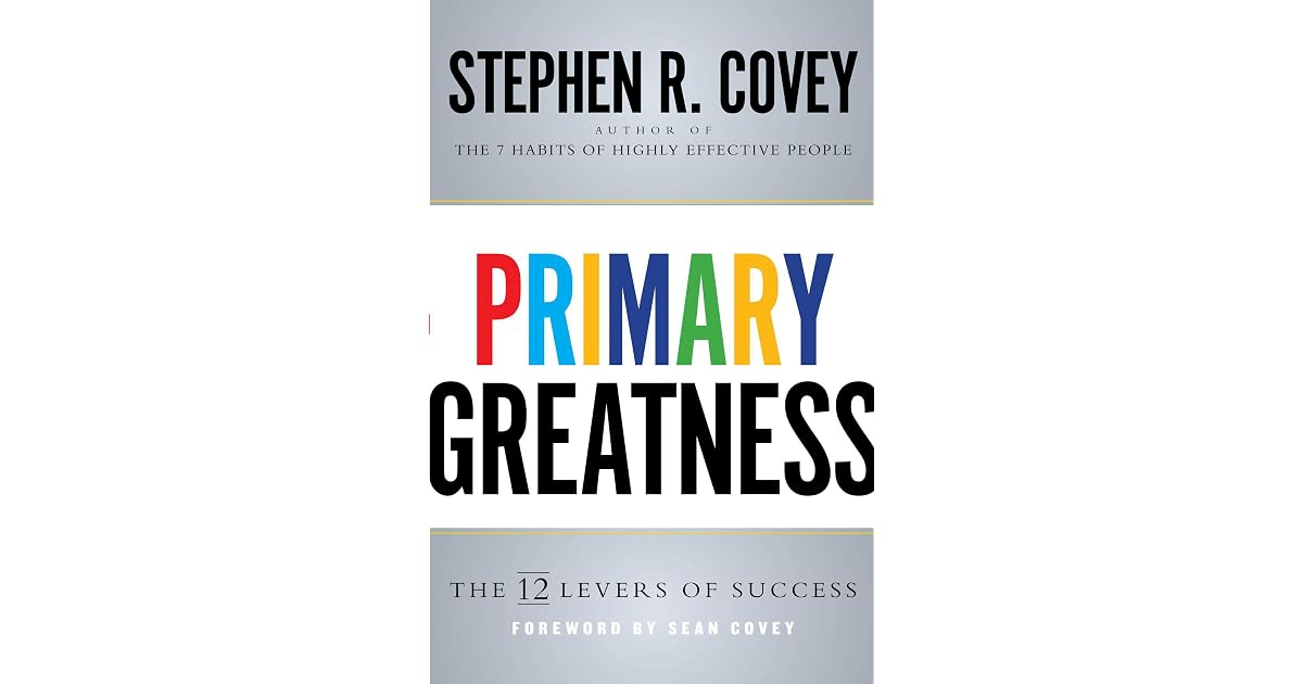Primary Greatness: The 12 Levers of Success by Stephen R. Covey