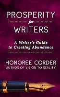 Prosperity for Writers: A Writer's Guide to Creating Abundance by Honoree Corder
