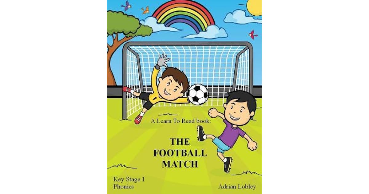 A Learn To Read book: The Football Match: A Key Stage 1 Phonics ...