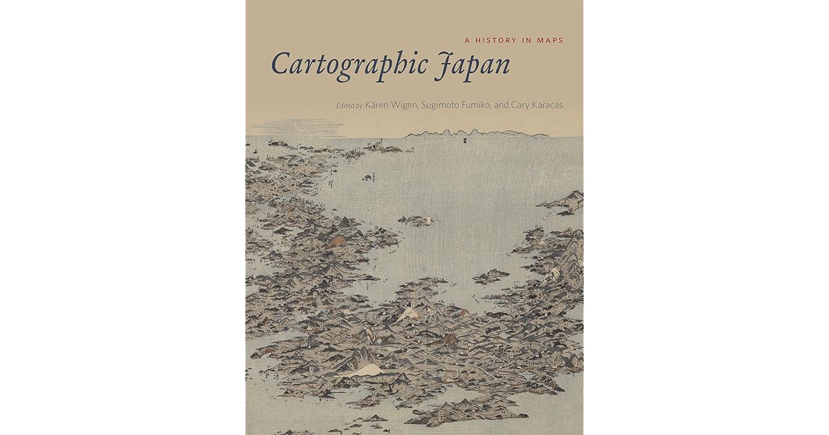 Cartographic Japan: A History in Maps by Kären Wigen