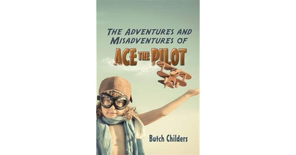 Book giveaway for The Adventures and Misadventures of Ace the Pilot by ...