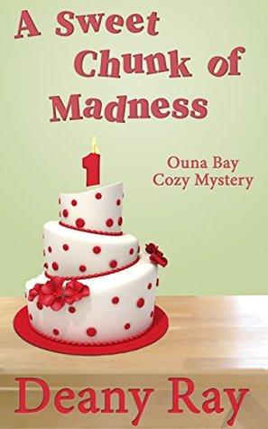 A Sweet Chunk of Madness (Ouna Bay #1) by Deany Ray