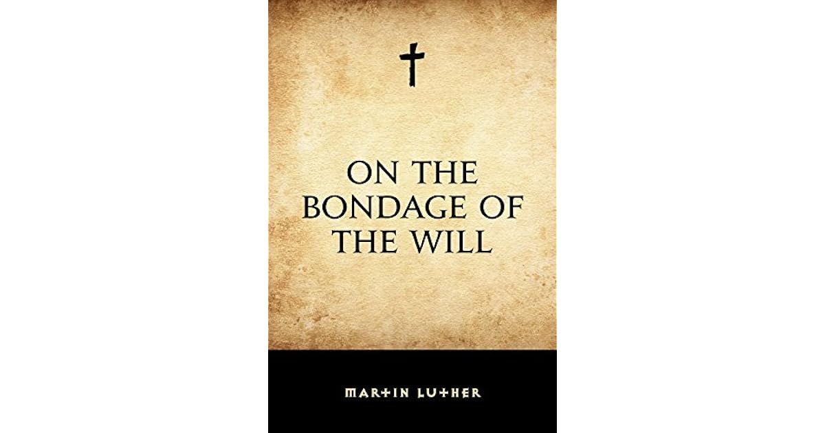 On the Bondage of the Will by Martin Luther