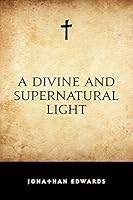 A Divine And Supernatural Light by Jonathan Edwards