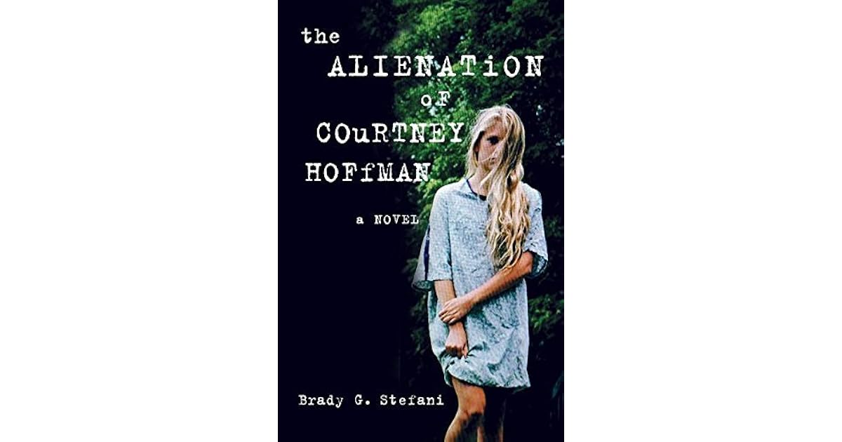The Alienation of Courtney Hoffman by Brady Stefani