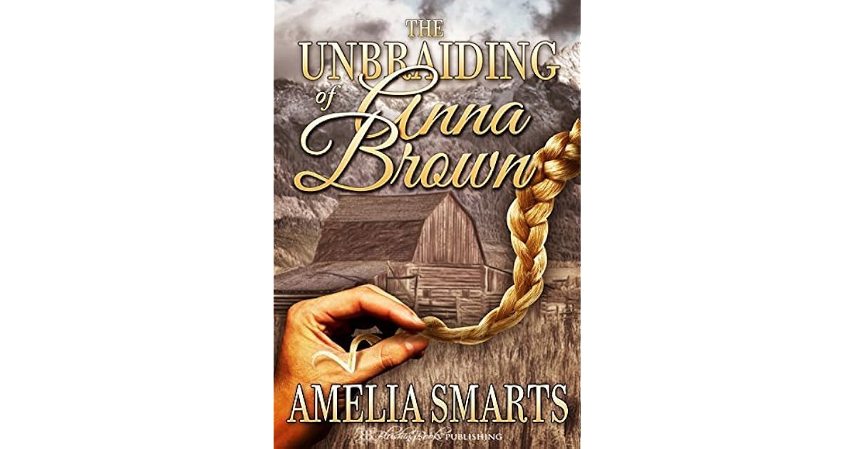 The Unbraiding of Anna Brown by Amelia Smarts