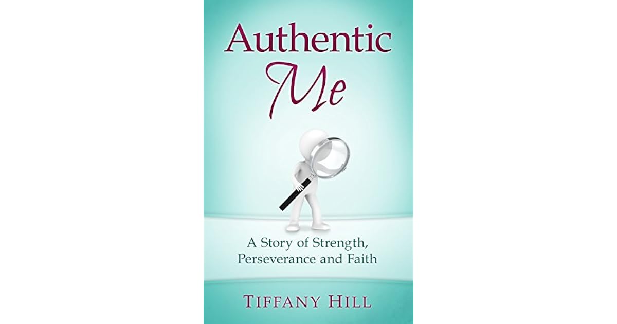 Authentic Me: A Story of Strength, Perseverance and Faith by Tiffany Hill