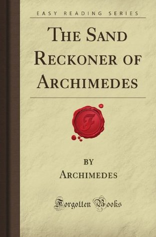 The Sand Reckoner of Archimedes (Forgotten Books) by Archimedes