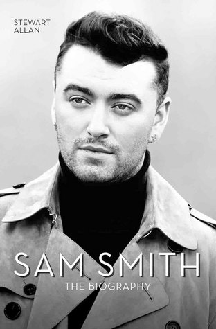 Sam Smith: The Biography by Joe Allan
