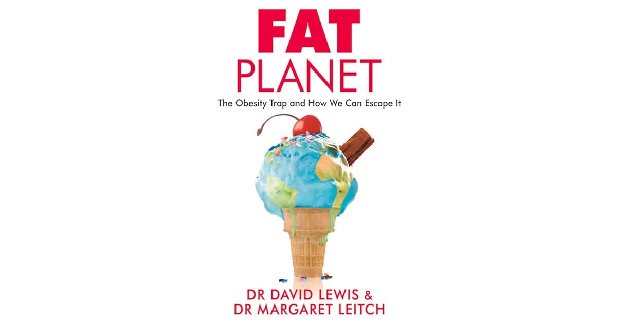 Fat Planet: The Obesity Trap and How We Can Escape It by David R Lewis