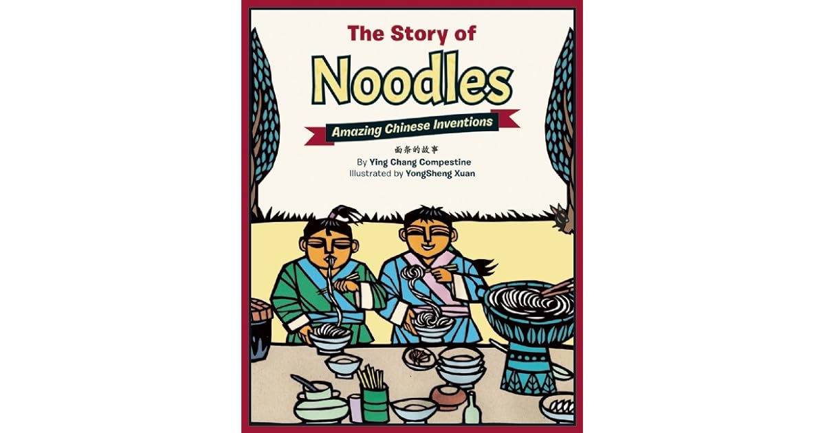 The Story of Noodles: Amazing Chinese Inventions by Ying Chang Compestine