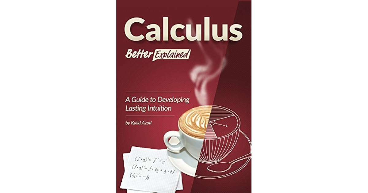 Calculus, Better Explained: A Guide To Developing Lasting Intuition by ...