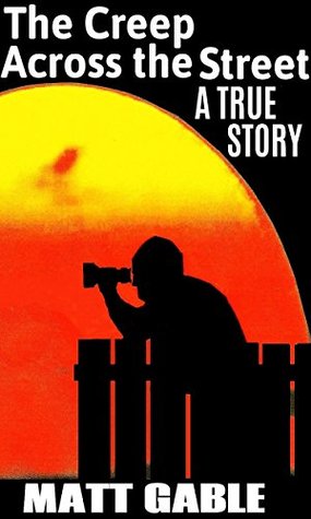 The Creep Across The Street: The Creep Across The Street by Matt Gable