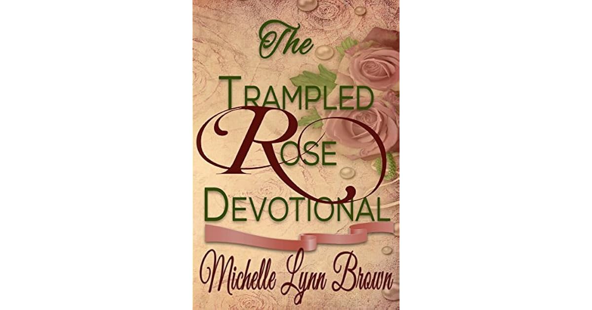 The Trampled Rose Devotional: Study Guide for the Trampled Rose Series ...