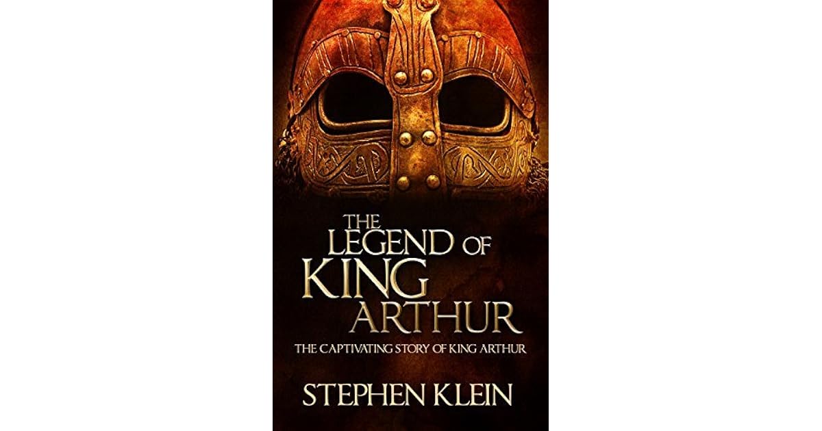 The Legend of King Arthur: The Captivating Story of King Arthur by ...