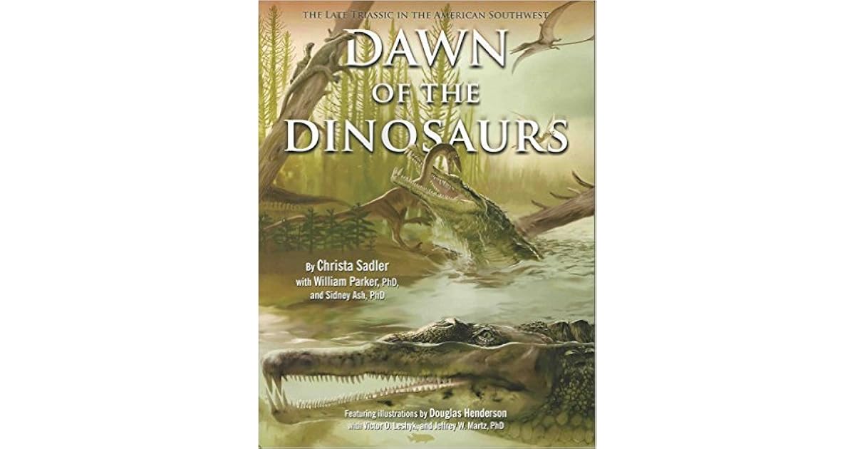 Dawn of the Dinosaurs: The Late Triassic in the American Southwest by ...