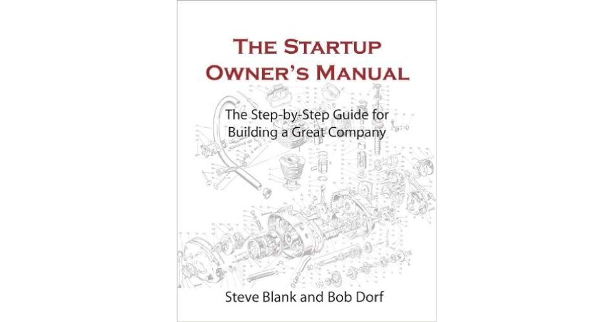 The Startup Owner's Manual: The Step-By-Step Guide for Building a Great ...