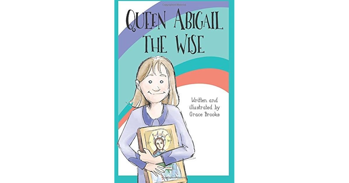 Queen Abigail the Wise by Grace Brooks