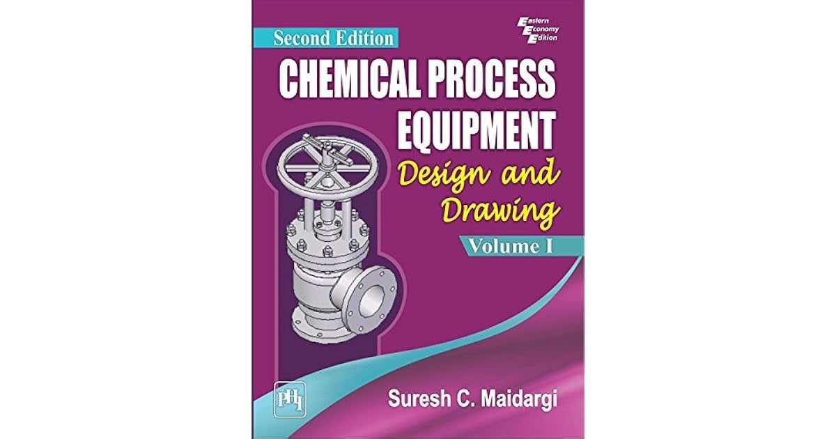 CHEMICAL PROCESS EQUIPMENT: DESIGN AND DRAWING by Suresh C. Maidargi