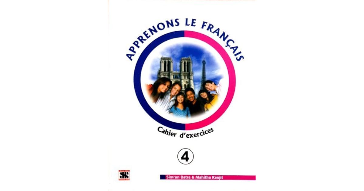 Apprenons Le Francais Cahier d'exercices 4 by Mahitha Ranjit