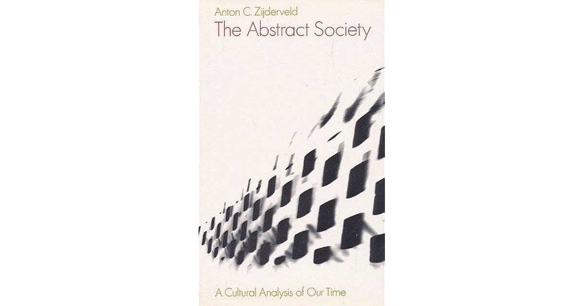 The Abstract Society: A Cultural Analysis of our Time by Anton C ...