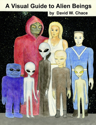 A Visual Guide To Alien Beings by David W Chace
