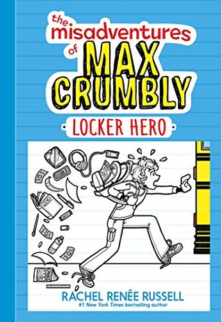 The Misadventures of Max Crumbly 1: Locker Hero by Rachel Renée Russell