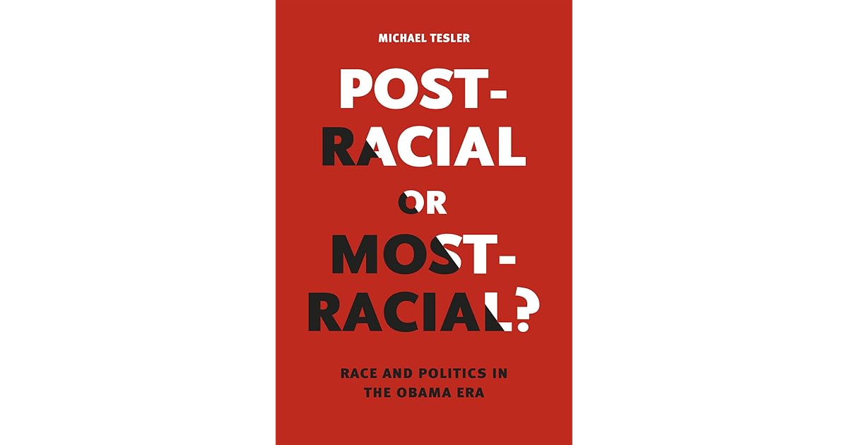 Post-Racial or Most-Racial?: Race and Politics in the Obama Era by ...