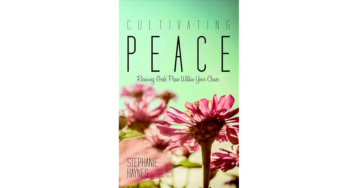 Cultivating Peace: Receiving God's Peace within Your Chaos by Stephanie ...