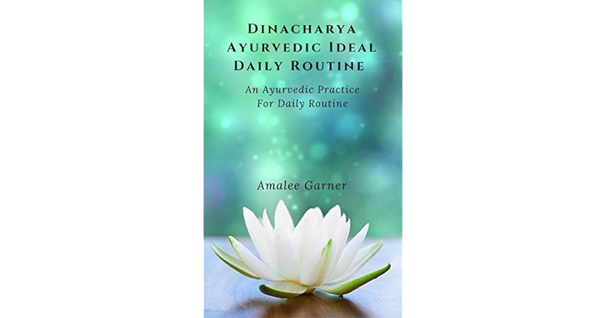 Dinacharya Ayurvedic Ideal Daily Routine: An Ayurvedic Practice for ...