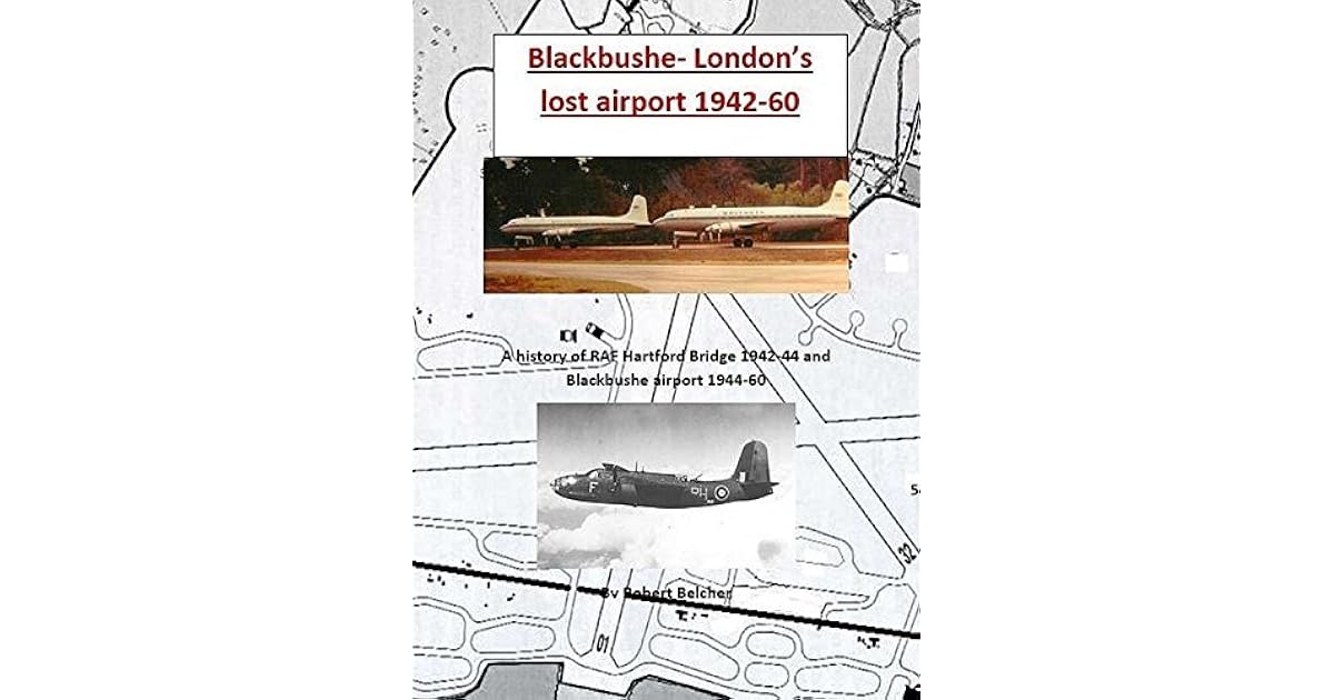 Blackbushe- Londons lost airport: A history of RAF Hartford Bridge 1942 ...