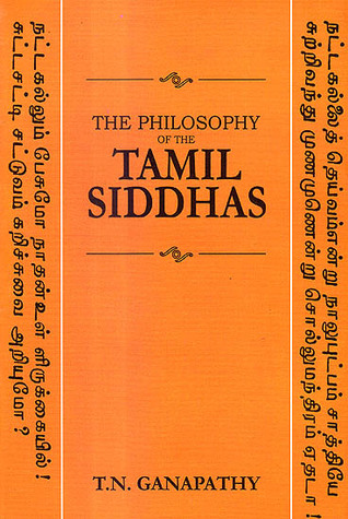 The Philosophy of the Tamil Siddhas by T.N. Ganapathy