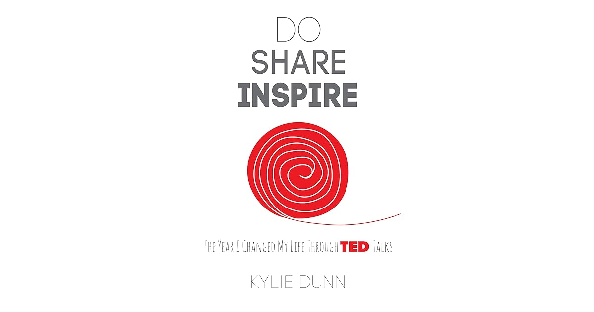 Do Share Inspire: The Year I Changed My Life Through Ted Talks by Kylie ...