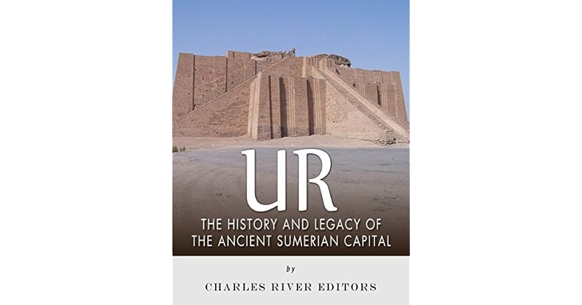 Ur: The History and Legacy of the Ancient Sumerian Capital by Charles ...
