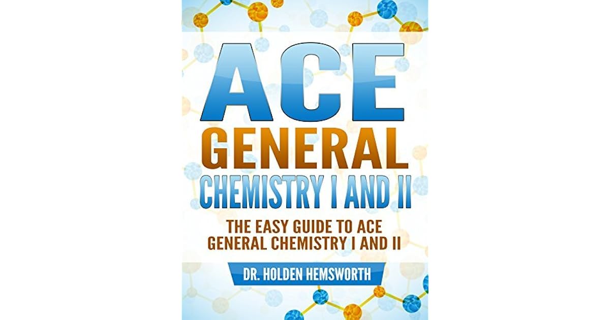 Ace General Chemistry I and II (The EASY Guide to Ace General Chemistry ...