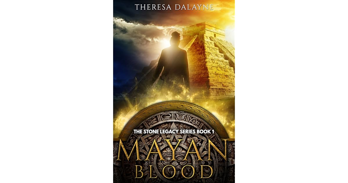 Mayan Blood (The Stone Legacy, #1) by Theresa DaLayne