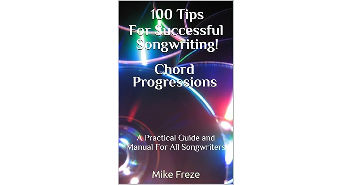 100 Tips For Successful Songwriting! Chord Progressions: A Guide and ...