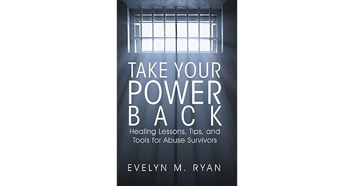 Take Your Power Back: Healing Lessons, Tips, and Tools for Abuse ...