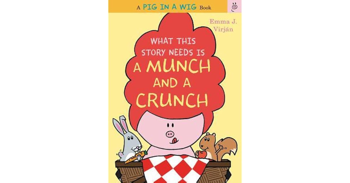 What This Story Needs Is a Munch and a Crunch by Emma J. Virjan