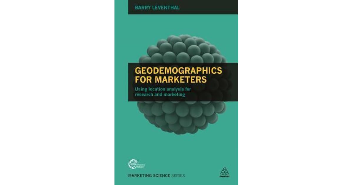 Geodemographics for Marketers: Using Location Analysis for Research and ...