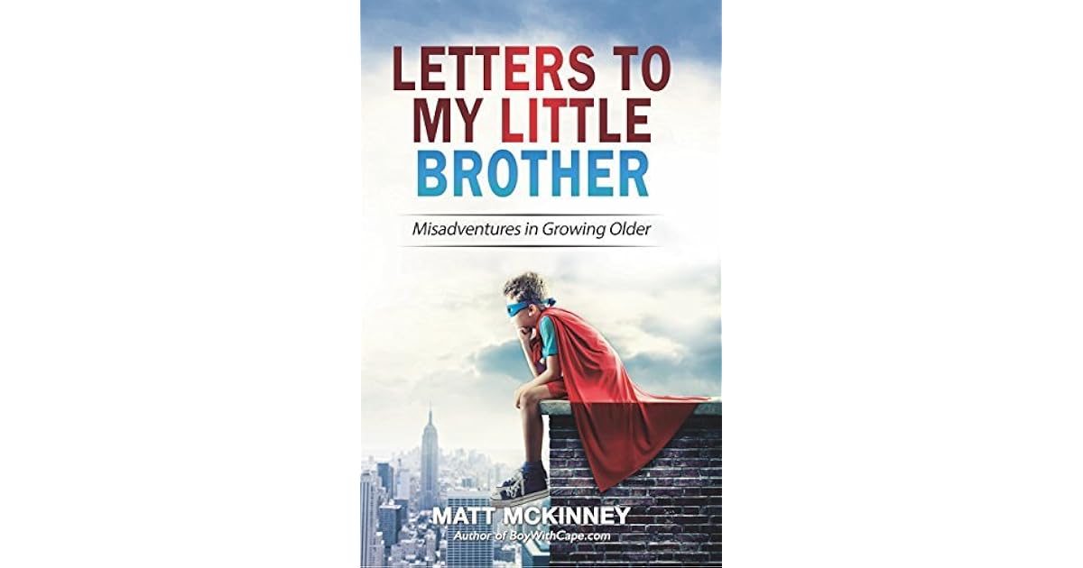 Letters To My Little Brother: Misadventures In Growing Older by Matt ...