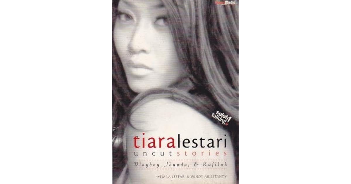 Tiara Lestari Uncut Stories: Playboy, Ibunda & Kafilah by Tiara Lestari
