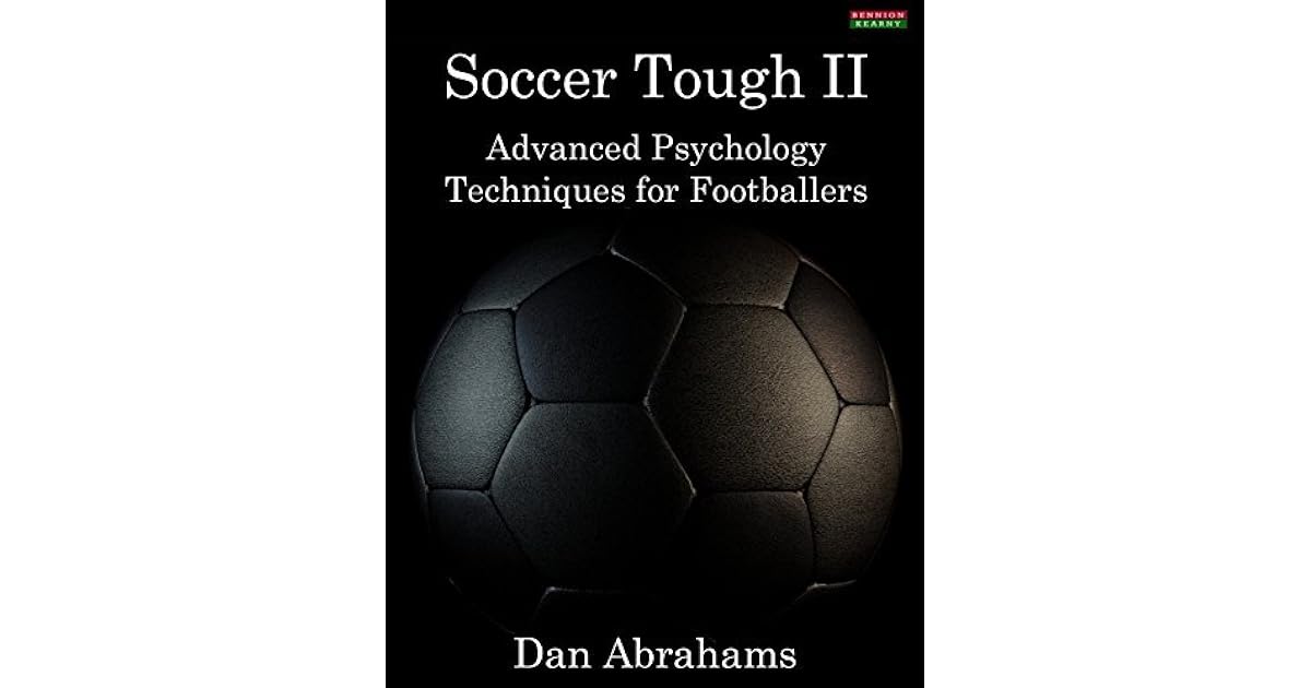 Soccer Tough 2: Advanced Psychology Techniques for Footballers by Dan ...