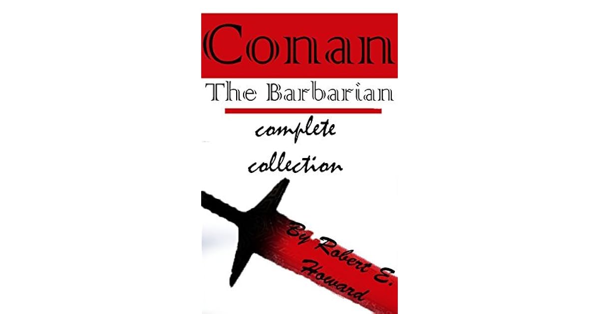 Conan: The Barbarian complete collection by Robert E. Howard