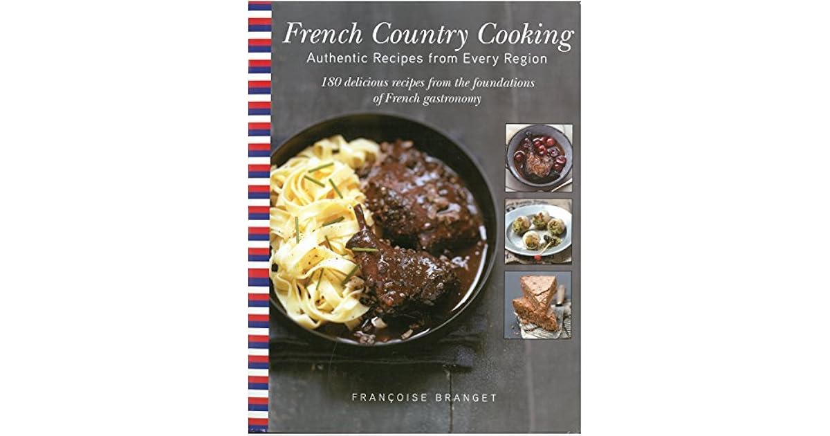 French Country Cooking Authentic Recipes From Every Region By Fran oise Branget french-country-cooking-authentic-recipes-from-every-region-by-fran-oise-branget