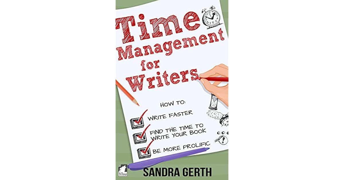 Time Management for Writers: How to write faster, find the time to ...