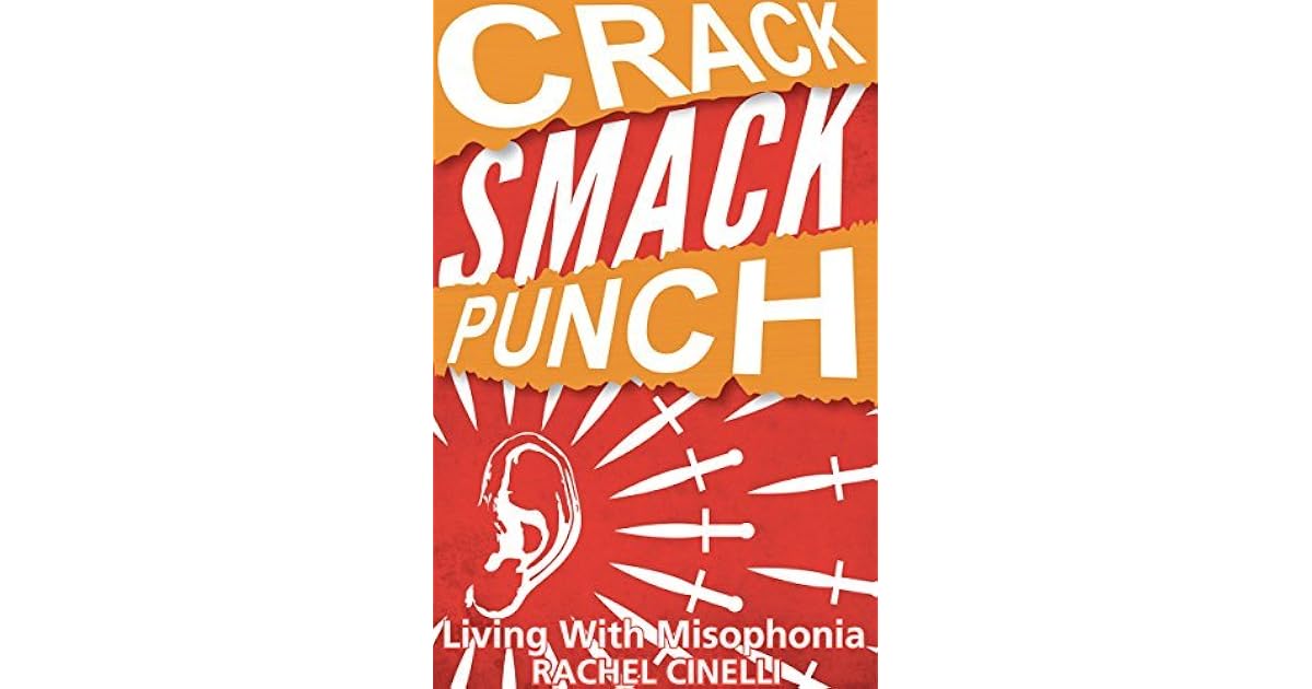 Crack Smack Punch: Living with Misophonia by Rachel Cinelli