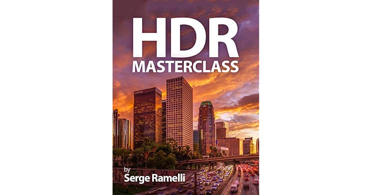 HDR Masterclass: High dynamic range made easy by Serge Ramelli