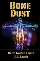 Bone Dust by Bette Golden Lamb